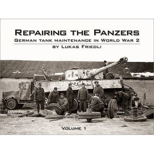 Repairing the Panzers Vol. 1: German Tank Maintenance in World War 2
