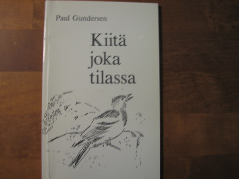 Kiitä joka tilassa, Paul Gundersen - Kihniön Kukka ja Kirja Oy